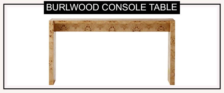 Burl Wood Console Table Ideas: Splurge or Save in Style